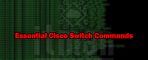 Essential Cisco Switch Commands | Best commands for config